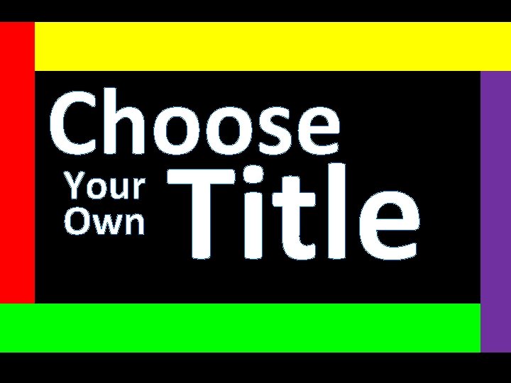 Choose Your Own Title THE RULES 1 BE