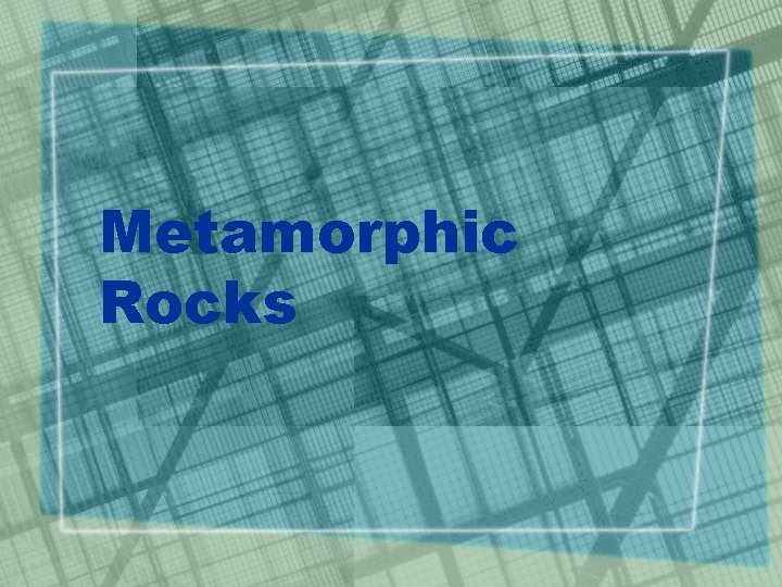 Metamorphic Rocks Standards Classify matter in a variety
