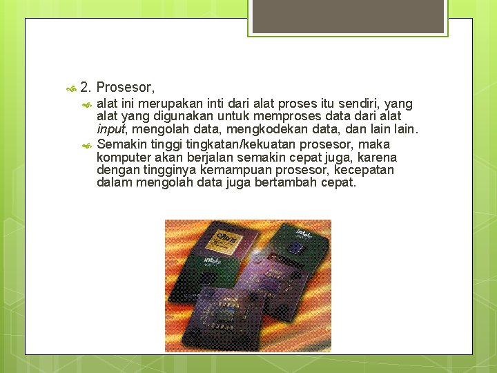 Konsep Teknologi 2 Proses Dalam menjalankan fungsinya komputer