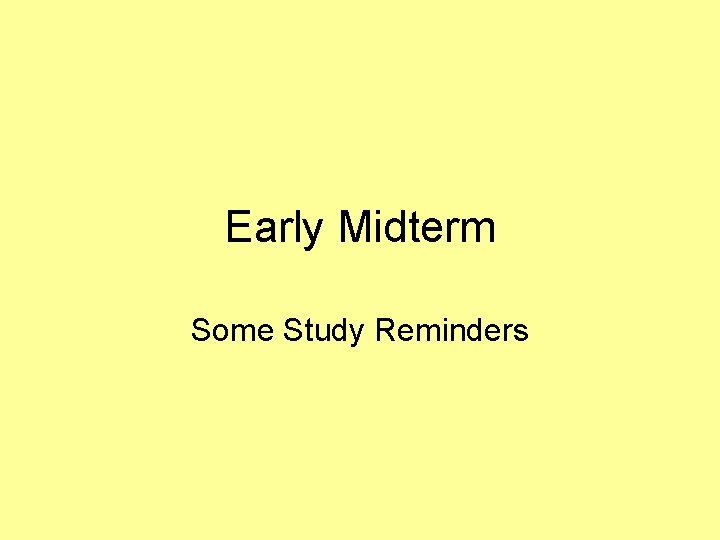 Early Midterm Some Study Reminders General Topics Sources