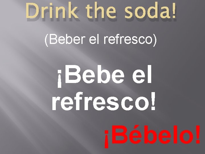 MANDATOS AFIRMATIVOS Drink the soda Beber el refresco