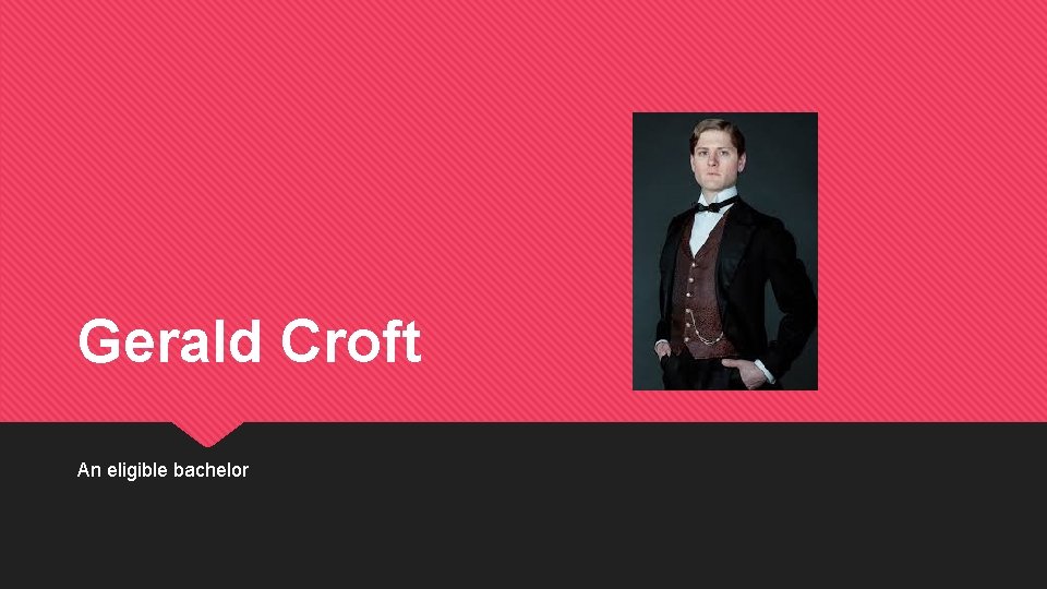 Gerald Croft An eligible bachelor Character Profile Gets