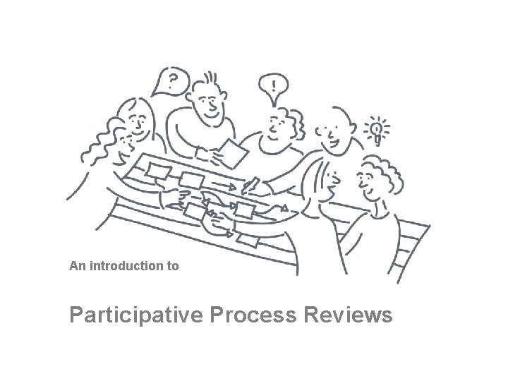 An introduction to Participative Process Reviews An introduction