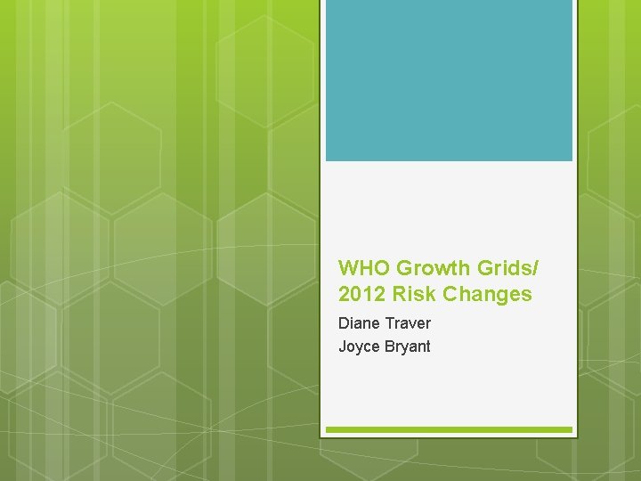 WHO Growth Grids 2012 Risk Changes Diane Traver