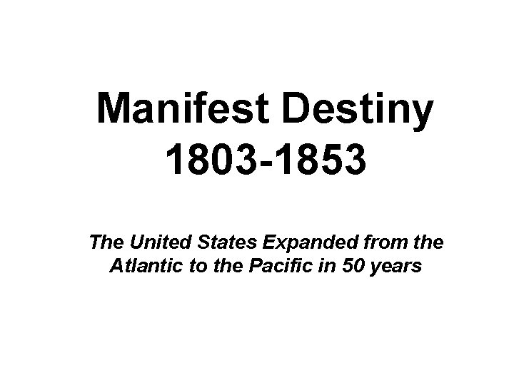 Manifest Destiny 1803 1853 The United States Expanded