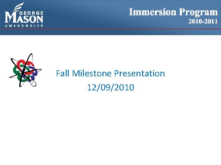 Fall Milestone Presentation 12092010 Overview Immersion Experience Project