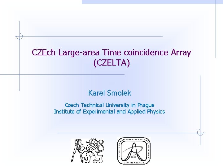 CZEch Largearea Time coincidence Array CZELTA Karel Smolek
