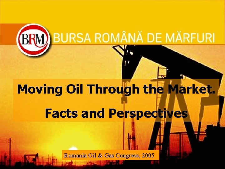 Moving Oil Through the Market Facts and Perspectives