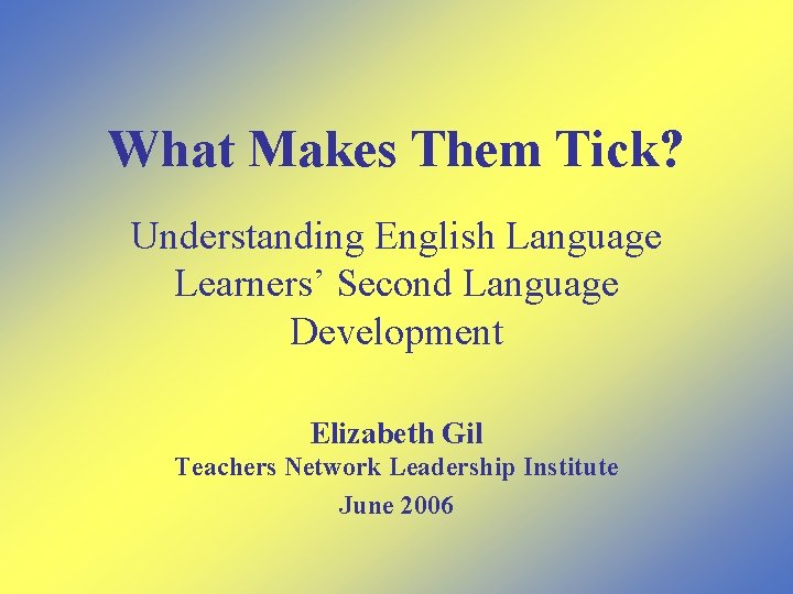 What Makes Them Tick Understanding English Language Learners