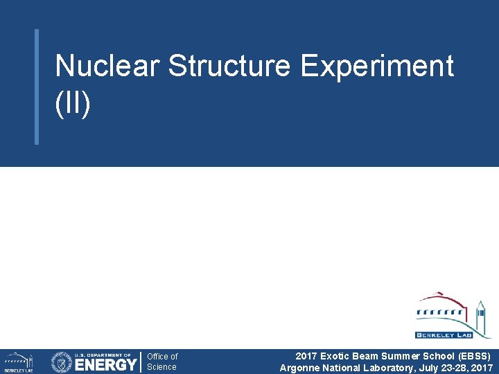 Nuclear Structure Experiment II Office of Science 1