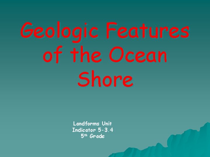 Geologic Features of the Ocean Shore Landforms Unit
