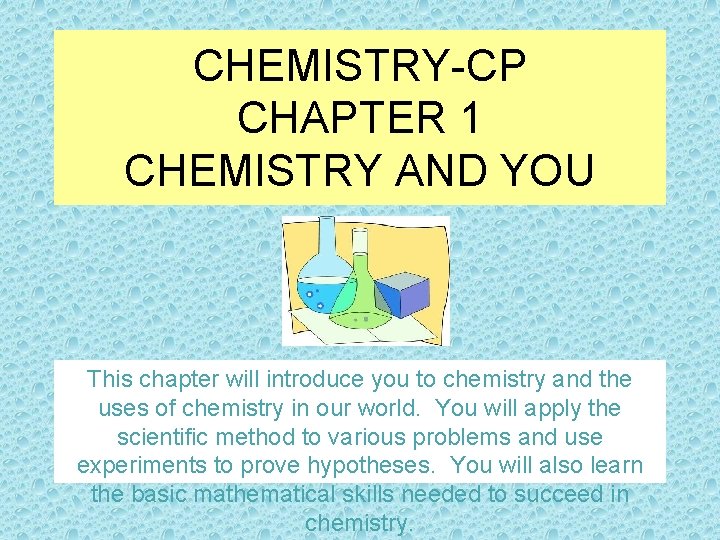 CHEMISTRYCP CHAPTER 1 CHEMISTRY AND YOU This chapter