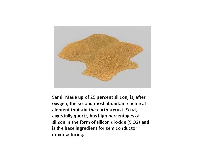 Sand Made up of 25 percent silicon is