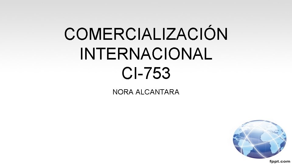 COMERCIALIZACIN INTERNACIONAL CI753 NORA ALCANTARA PRESENTACIN DE LA