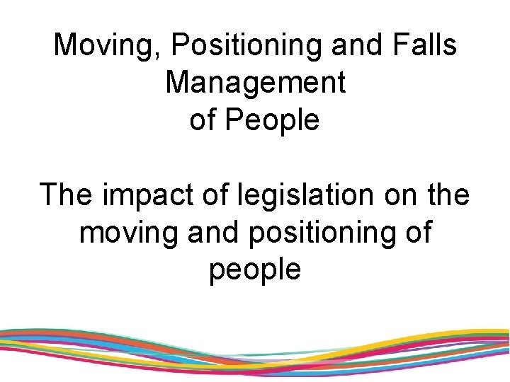 Moving Positioning and Falls Management of People Defining