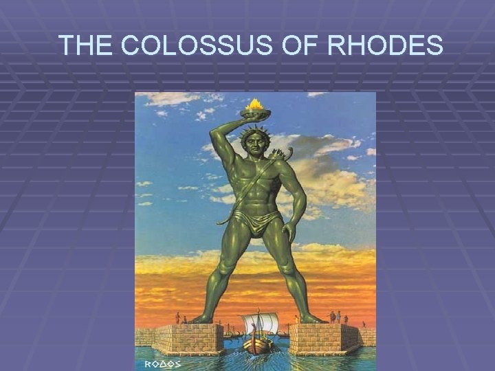 Seven Wonders of the Ancient World THE COLOSSUS