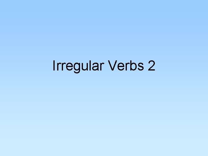Irregular Verbs 2 Remember the verb ver Remember