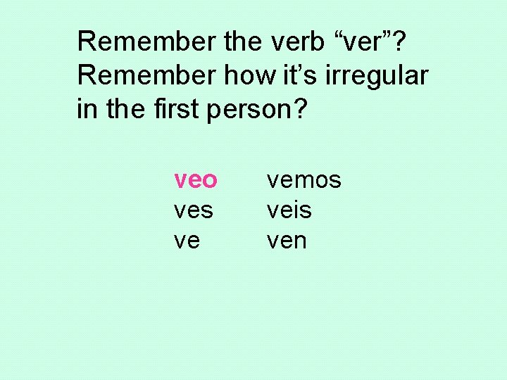 Irregular Verbs 2 Remember the verb ver Remember