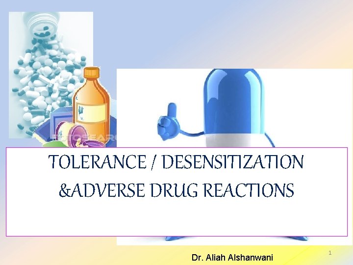 TOLERANCE DESENSITIZATION ADVERSE DRUG REACTIONS Dr Aliah Alshanwani