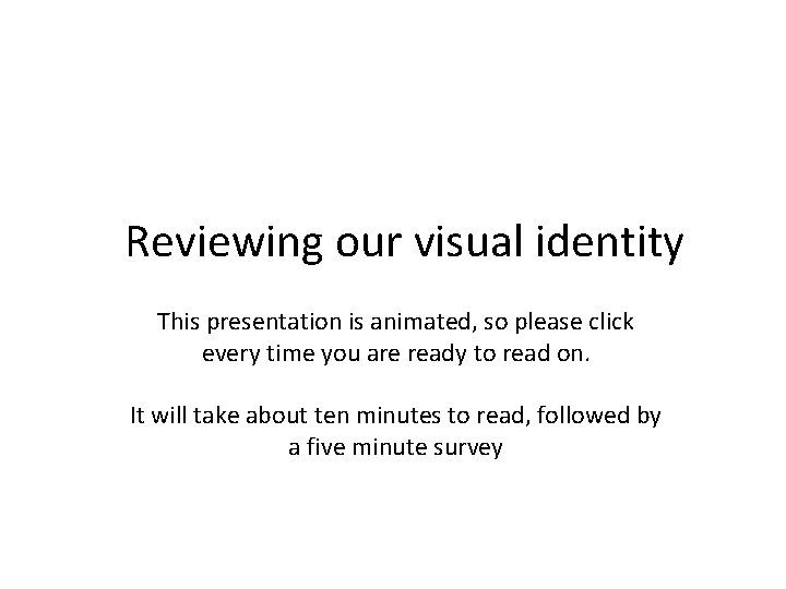 Reviewing our visual identity This presentation is animated