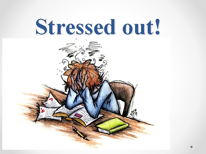 Stressed out What stress is In a nutshell