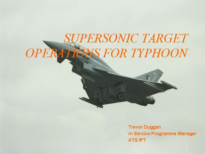 SUPERSONIC TARGET OPERATIONS FOR TYPHOON Trevor Duggan In