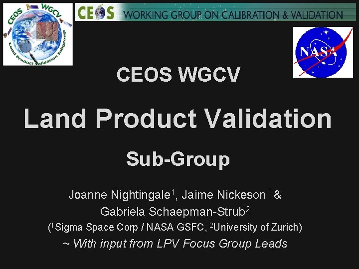 CEOS WGCV Land Product Validation SubGroup Joanne Nightingale