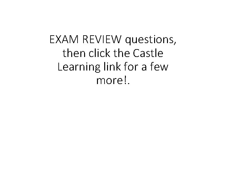 EXAM REVIEW questions then click the Castle Learning