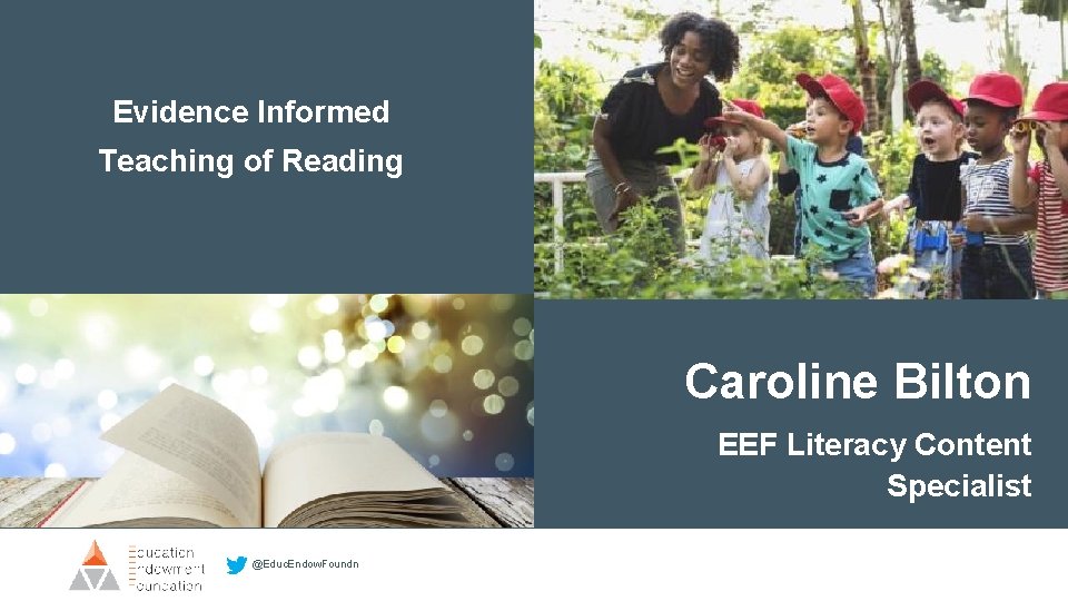 Evidence Informed Teaching of Reading Caroline Bilton EEF