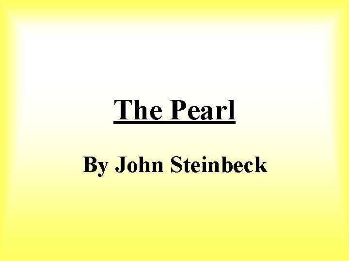 The Pearl By John Steinbeck John Steinbeck Born