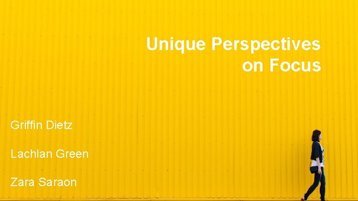 Unique Perspectives on Focus Griffin Dietz Lachlan Green