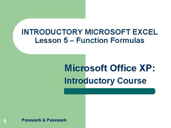 INTRODUCTORY MICROSOFT EXCEL Lesson 5 Function Formulas Microsoft