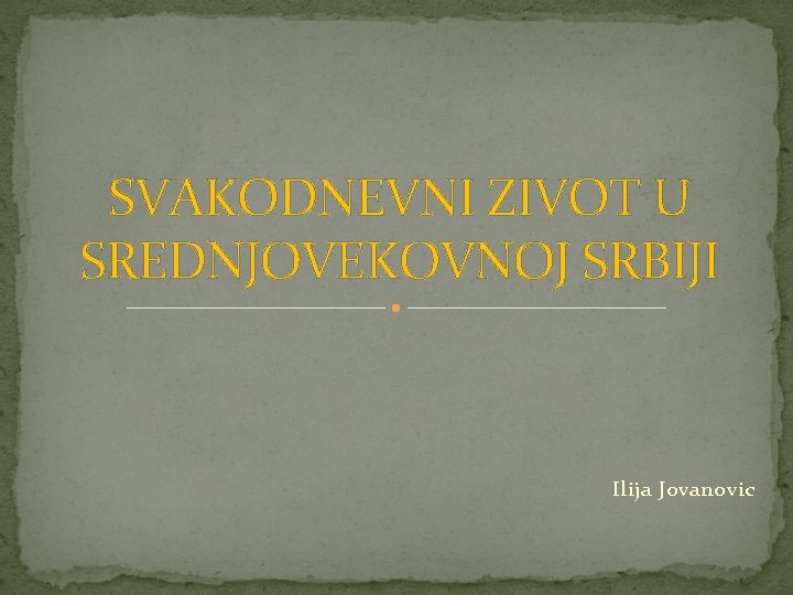 SVAKODNEVNI ZIVOT U SREDNJOVEKOVNOJ SRBIJI Ilija Jovanovic Zivot