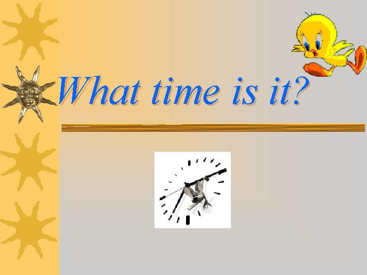 What time is it Structure 1 A What