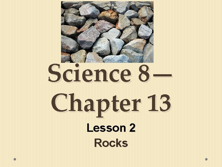Science 8 Chapter 13 Lesson 2 Rocks results