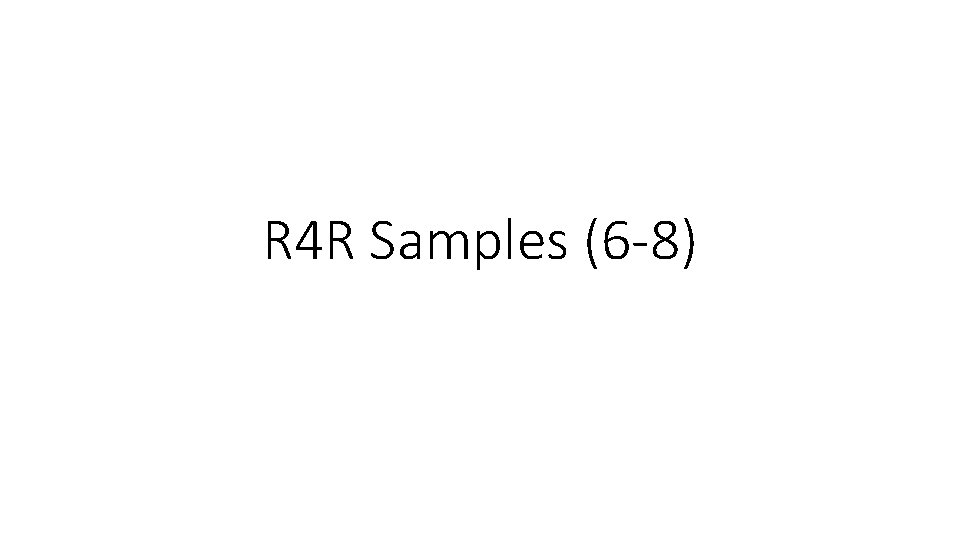 R 4 R Samples 6 8 Routine Capturing