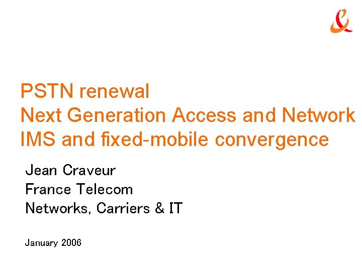 PSTN renewal Next Generation Access and Network IMS