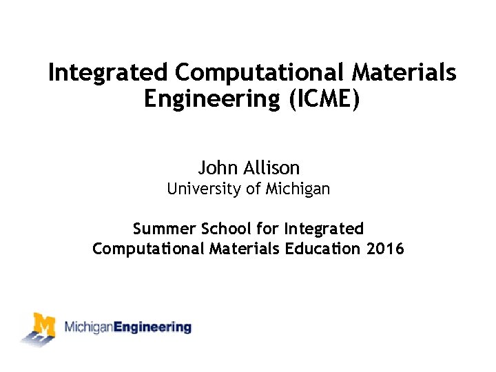 Integrated Computational Materials Engineering ICME John Allison University