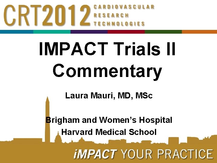 IMPACT Trials II Commentary Laura Mauri MD MSc