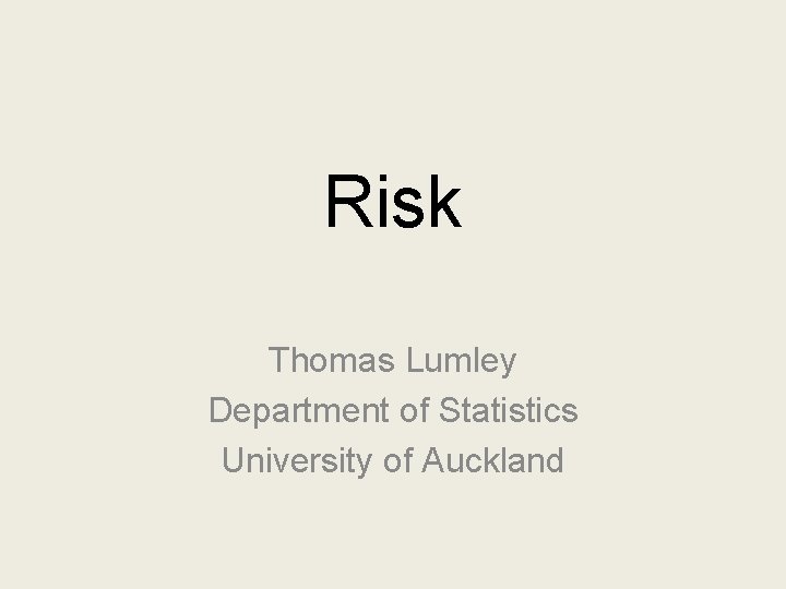Risk Thomas Lumley Department of Statistics University of