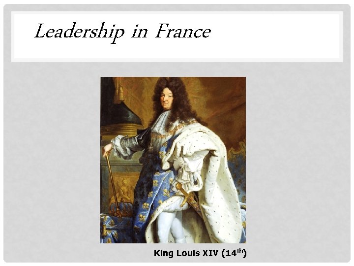 Leadership in France King Louis XIV 14 th