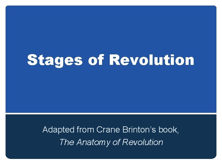 Stages of Revolution Adapted from Crane Brintons book