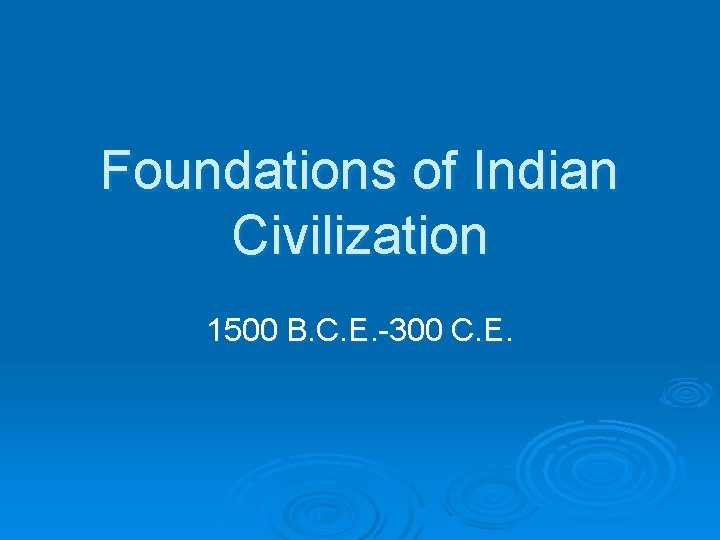 Foundations of Indian Civilization 1500 B C E