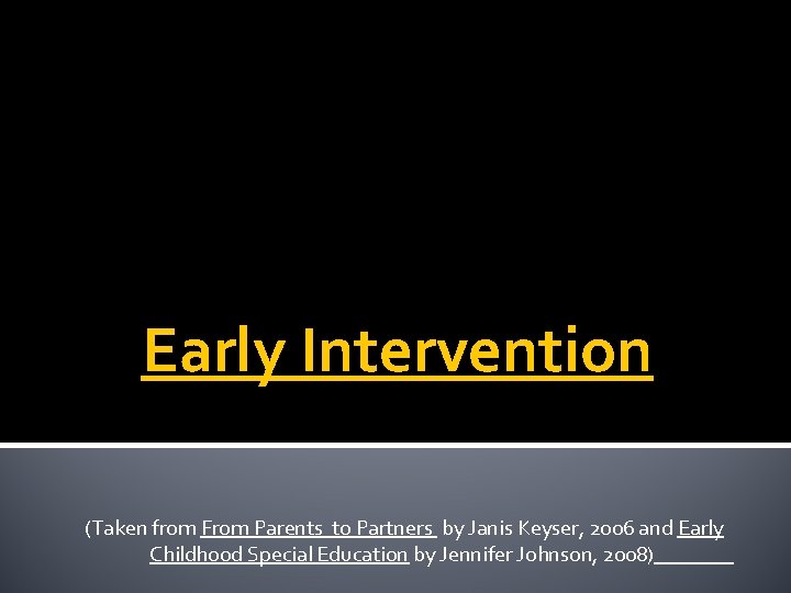 Early Intervention Taken from From Parents to Partners