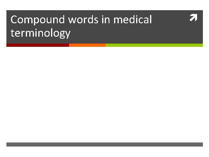 Compound words in medical terminology BASIC RULES OF