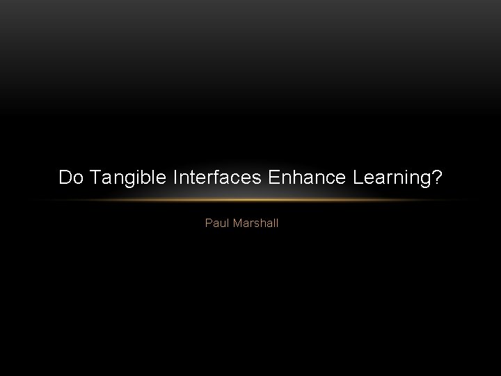 Do Tangible Interfaces Enhance Learning Paul Marshall Learning