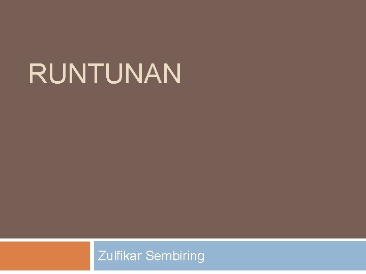 RUNTUNAN Zulfikar Sembiring Definisi Runtunan adalah struktur algoritma