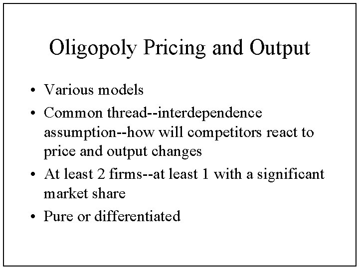 Oligopoly Pricing and Output Various models Common threadinterdependence