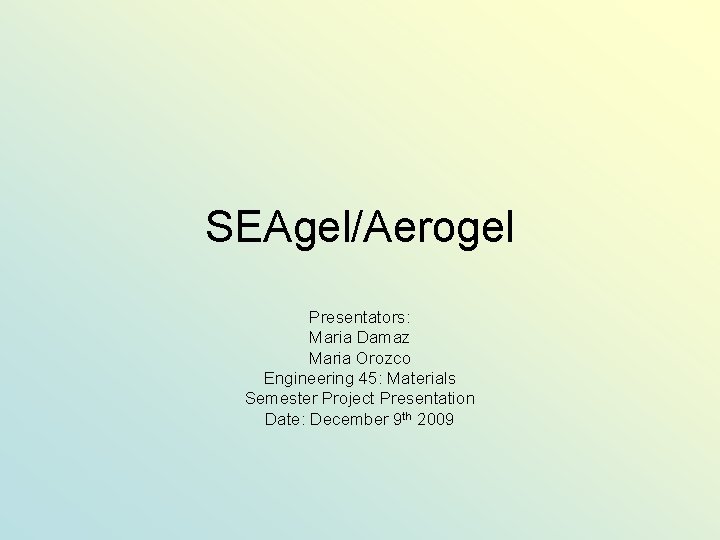 SEAgelAerogel Presentators Maria Damaz Maria Orozco Engineering 45
