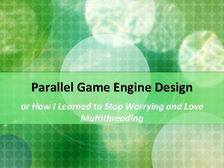 Parallel Game Engine Design or How I Learned